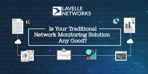 Is Your Traditional Network Monitoring Solution Any Good? - Lavellenetworks