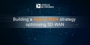 Building a Hybrid WAN strategy optimising SD-WAN - Lavellenetworks