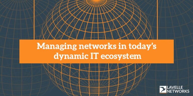 Managing networks in today’s dynamic IT ecosystem - Lavellenetworks