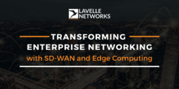 Transforming Enterprise Networking with SD-WAN and Edge Computing - Lavellenetworks