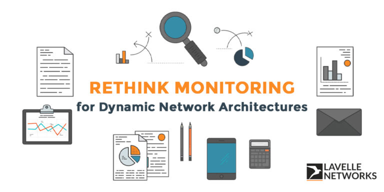 Rethink Monitoring for Dynamic Network Architectures - Lavellenetworks