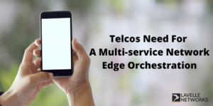 What Do Telcos Need For A Multi-service Network Edge Orchestration ...